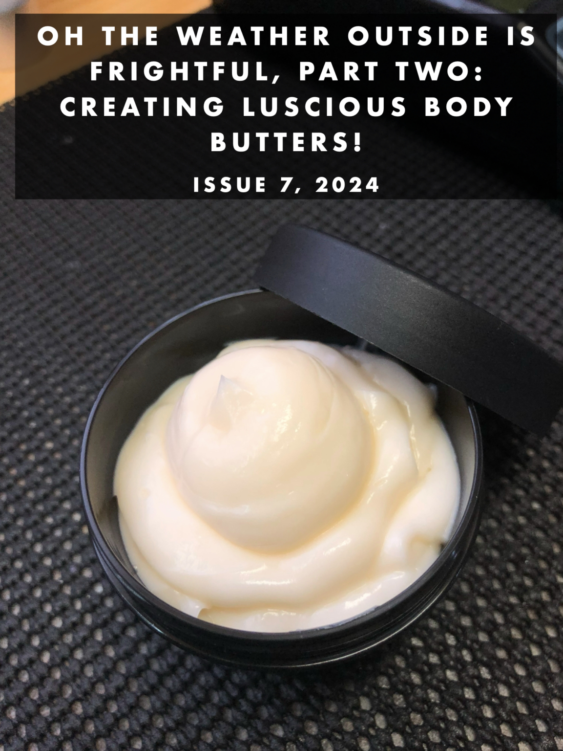 Oh the weather outside is frightful, part two: Creating luscious body butters! – Point of Interest